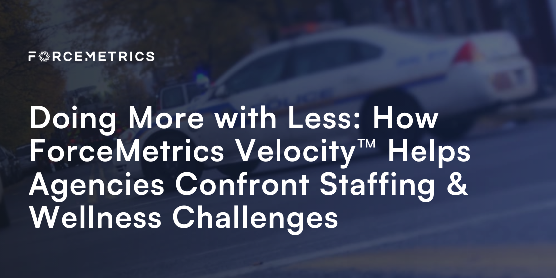 Helping Agencies Confront Staffing & Wellness Challenges | ForceMetrics
